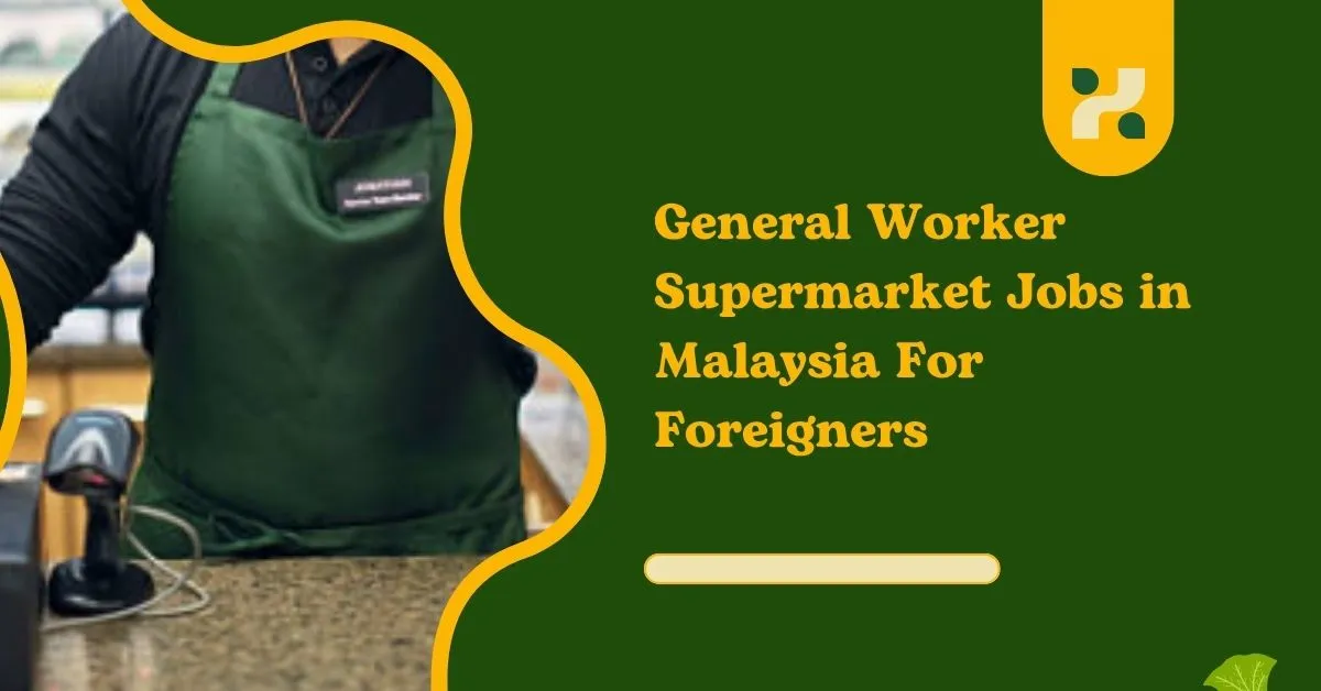 General Worker Supermarket Jobs in Malaysia For Foreigners